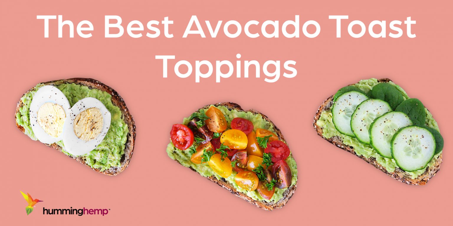The Best Avocado Toast Toppings | Humming Hemp
